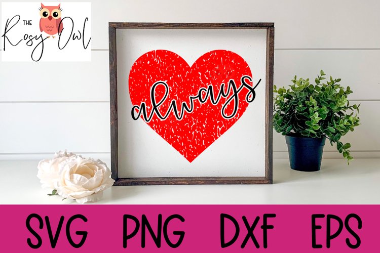 Always SVG | Love SVG | Distressed Heart SVG | Valentine SVG