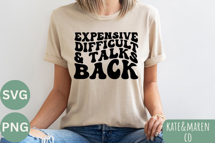 Expensive Difficult And Talks Back SVG | Funny Sarcastic SVG