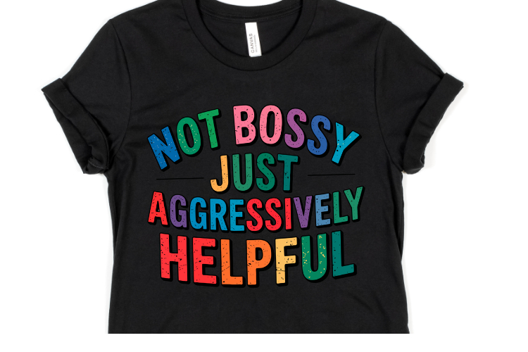 Not Bossy Just Aggressively Helpful svg | Shirt (5797061)