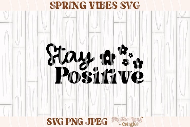 Stay Positive SVG, Spring Vibes SVG, Bloom SVG (2113564) | Vectors ...