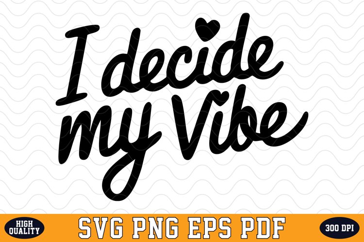 I decide my vibe SVG | Quotes | SVG Cut files