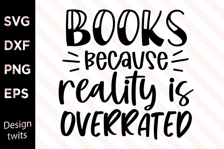 Books Because Reality Is Overrated SVG (1215630)