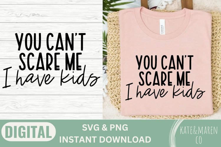 Funny Mom SVG | You Can't Scare Me SVG | I Have Kids SVG