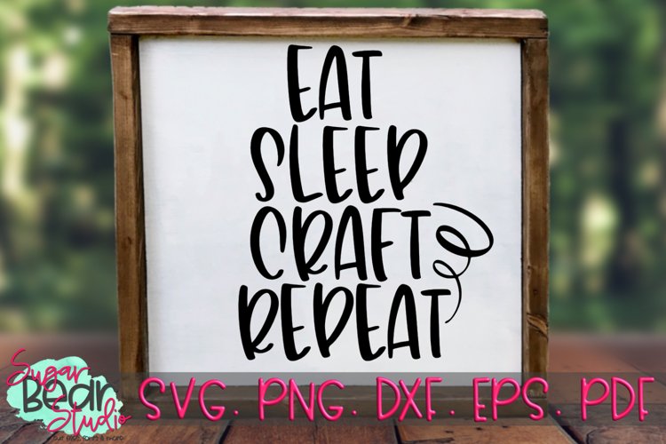 Eat Sleep Craft Repeat - A Crafting SVG