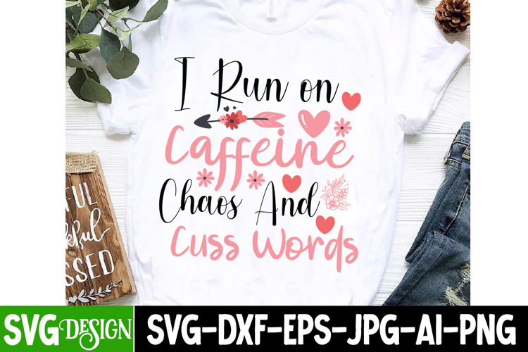 I run on caffeine chaos and cuss words, coffee SVG (6454319)