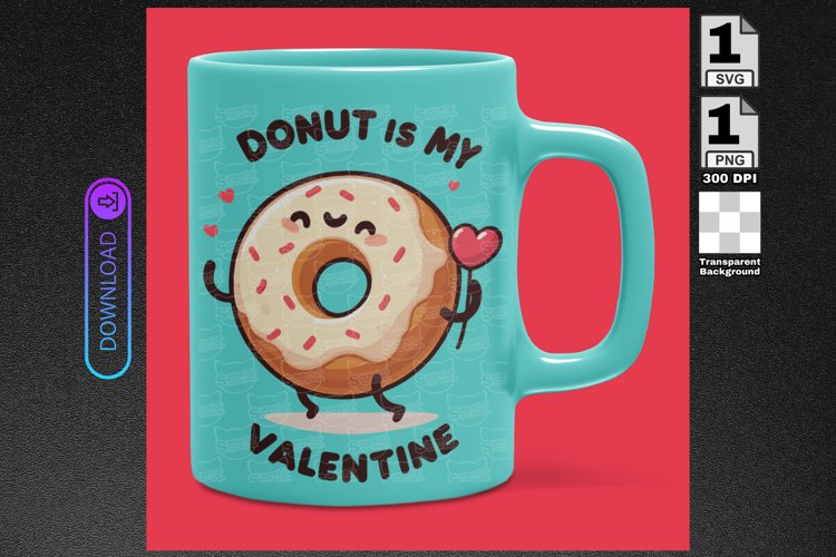 Donut is my Valentine, Funny Valentine's Day SVG PNG