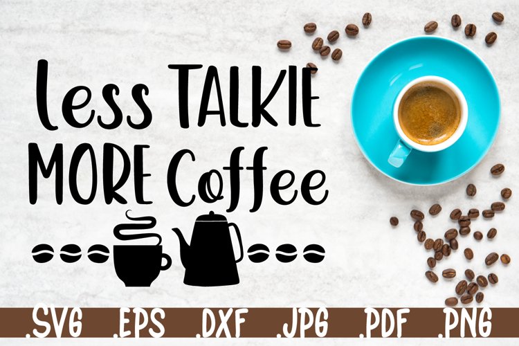 Less talkie more coffee with mug SVG quotes