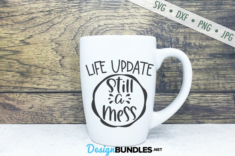 Life Update Still A Mess SVG | Funny Mug SVG