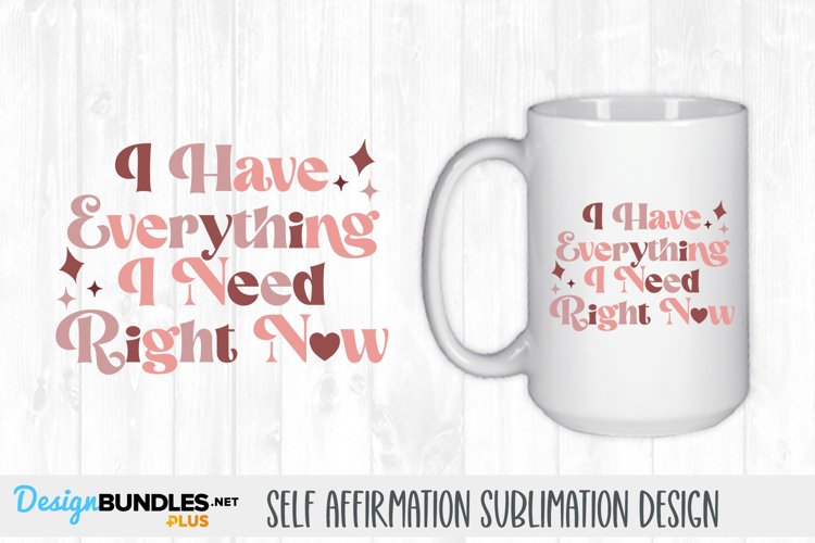 I Have Everything I Need | Self Affirmation Sublimation