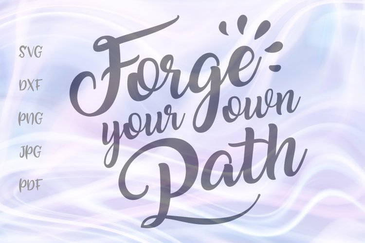 Forge Your Own Path Encouraging Sign Cut File SVG DXF PNG