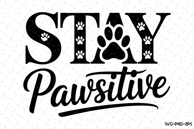 Stay Pawsitive Svg | Svg Cut Files | Digital (5728759)