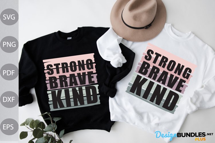 Strong Brave Kind SVG Cut Files/ Inspirational Quote SVG