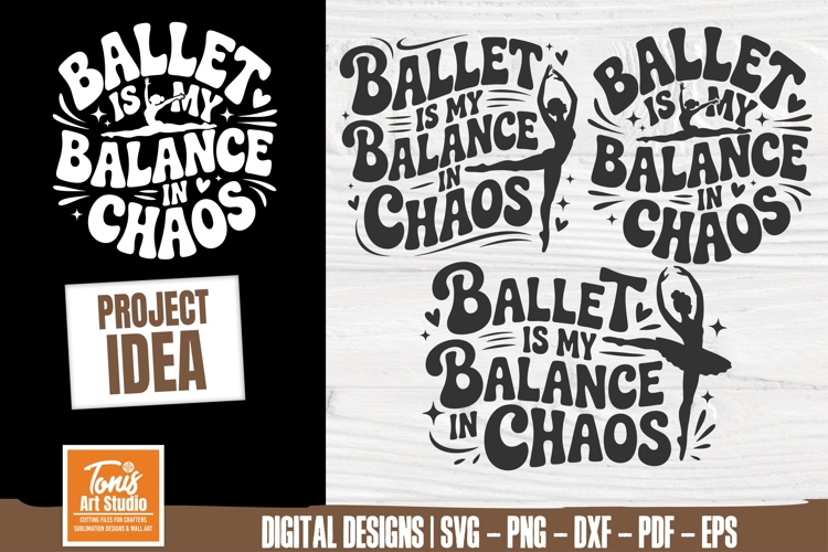 Ballet Is My Balance In Chaos svg cut file | Dance Quotes