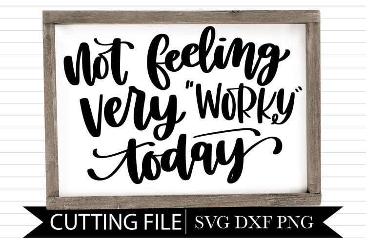 Not Feeling Very Worky Today - Hand Lettered SVG
