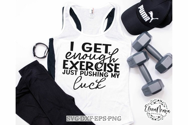 I get enough exercise just pushing my luck SVG File