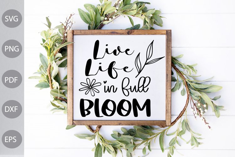 Live Life In Full Bloom- FarmHouse SVG design