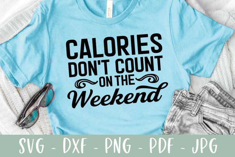 Calories Don't Count On The Weekend | Funny SVG