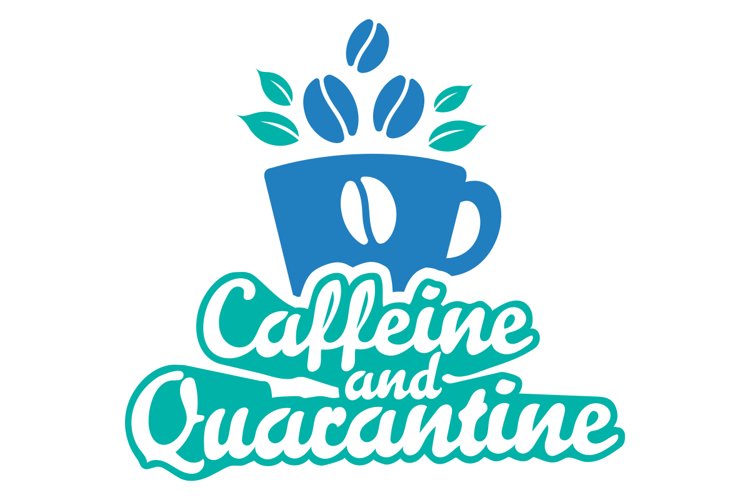 Caffeine and Quarantine SVG Cut File (1527659)