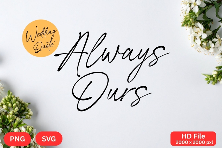 Always Ours - Wedding Quote SVG's Cut