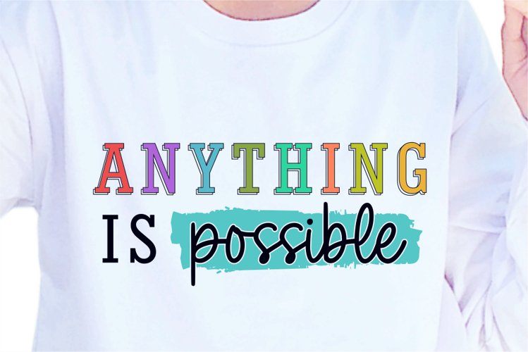 Anything is Possible, Inspirational sublimation for shirts