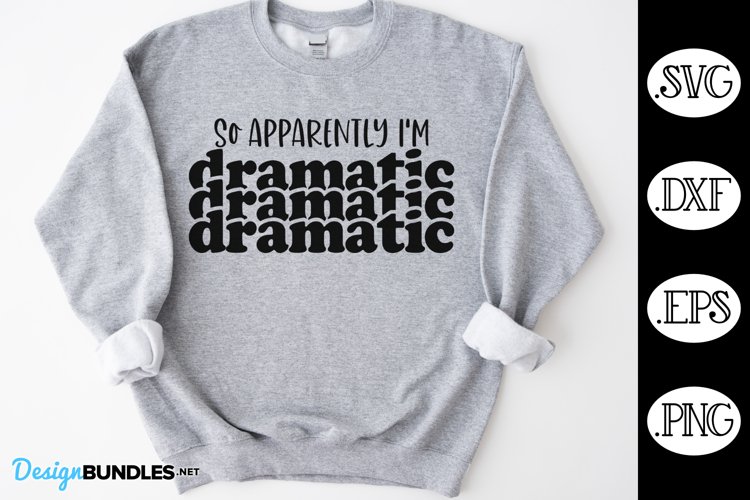 So Apparently I'm Dramatic SVG | Sarcastic SVG