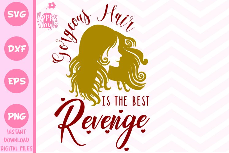 Gorgeous Hair is the Best Revenge - A Girly SVG
