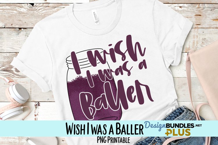 I Wish I was a Baller Sublimation PNG