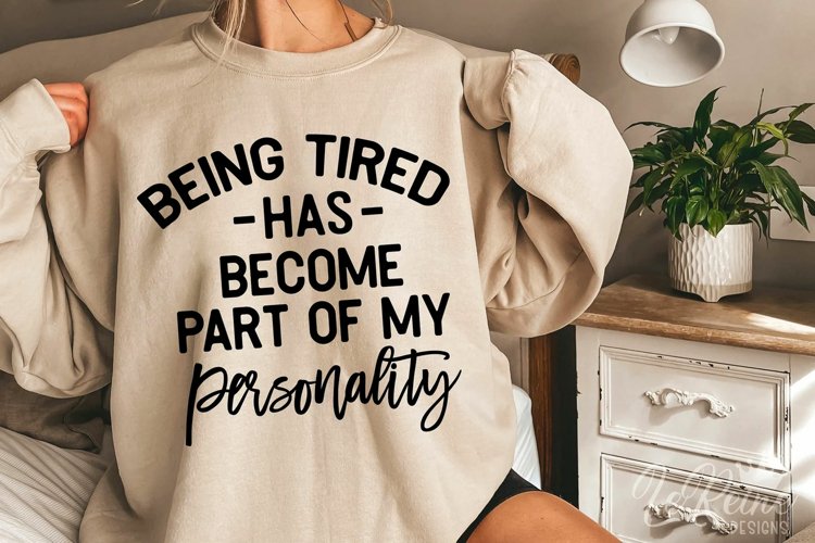 Being Tired Has Become Part Of My Personality Svg, (2460173)