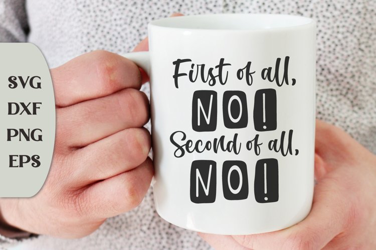 First Of All No. Second Of All No, Snarky Quote Svg