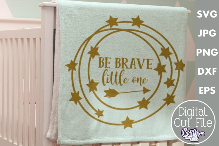 Be Brave Little One | Baby Svg Design File