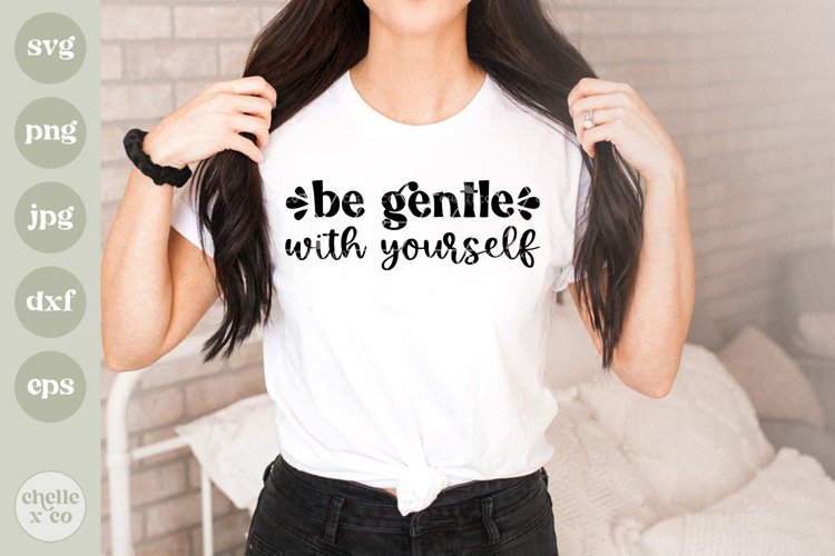 Be Gentle With Yourself SVG PNG JPG