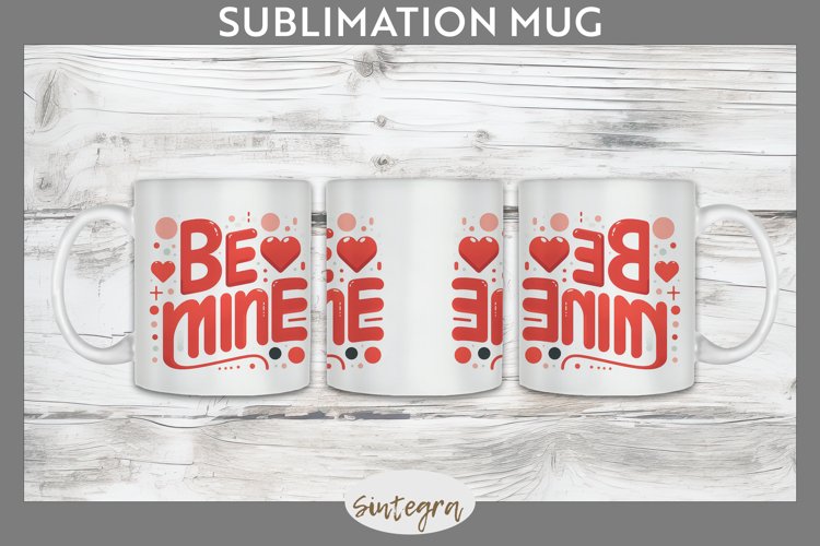Be Mine v1 Mug Wrap Sublimation