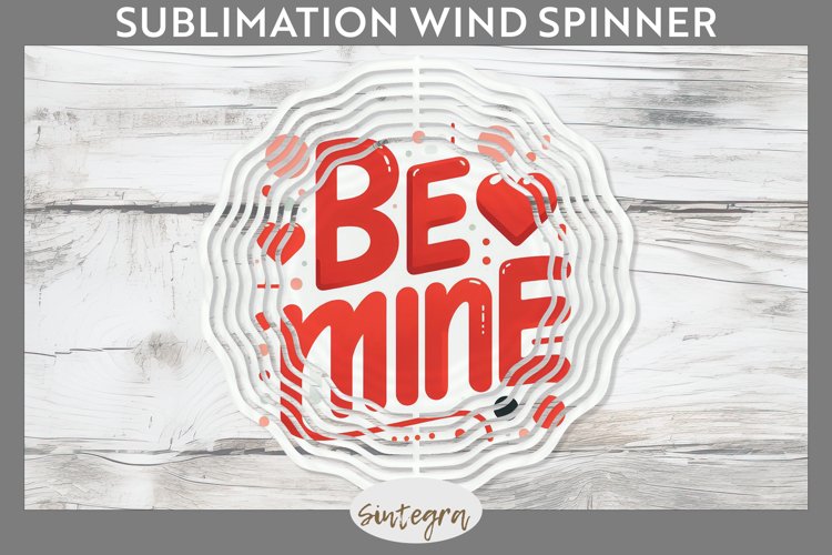 Be Mine v1 Wind Spinner Sublimation