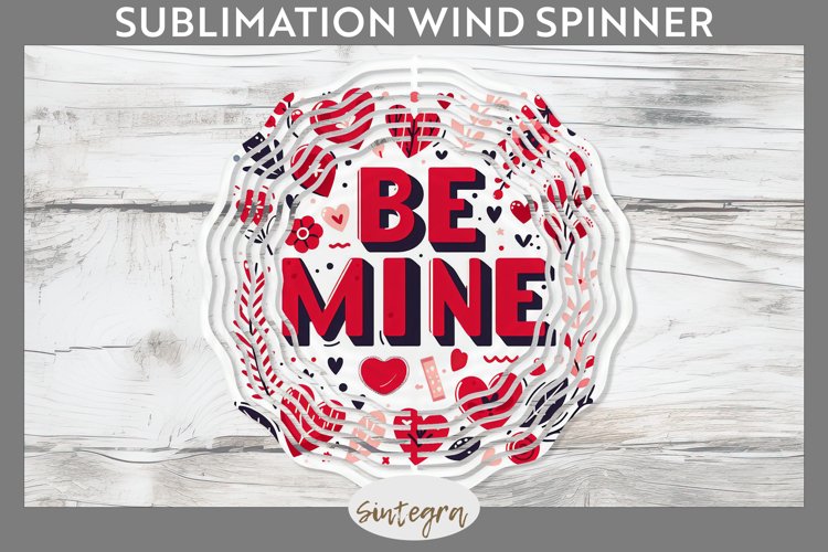 Be Mine v3 Wind Spinner Sublimation