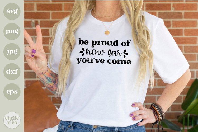 Be Proud Of How Far You've Come SVG PNG JPG