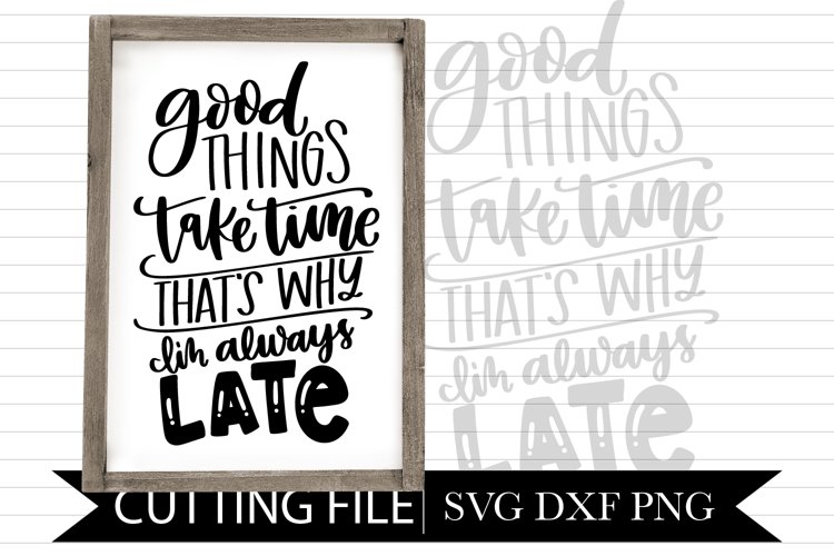 Good Things Take Time - Hand Lettered SVG