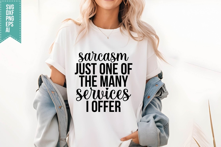 Sarcasm Just One of the Many Services I offer Svg (5636344)
