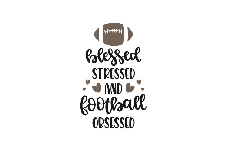 Blessed Stressed And Football-Obsessed SVG Cut File