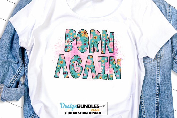 Born Again Sublimation Design PNG Christian Sublimation
