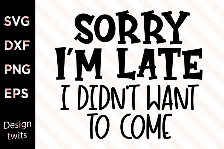 Sorry I'm late I didn't want to come SVG (1213819)