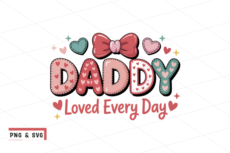 Daddy Loved Every Day SVG Sweet Heart Pattern Valentine