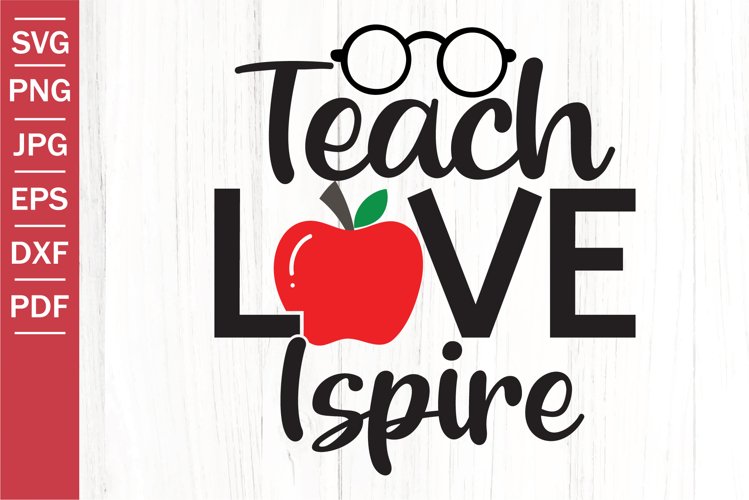 Teach Love Inspire SVG -Teacher SVG - Teacher Quotes