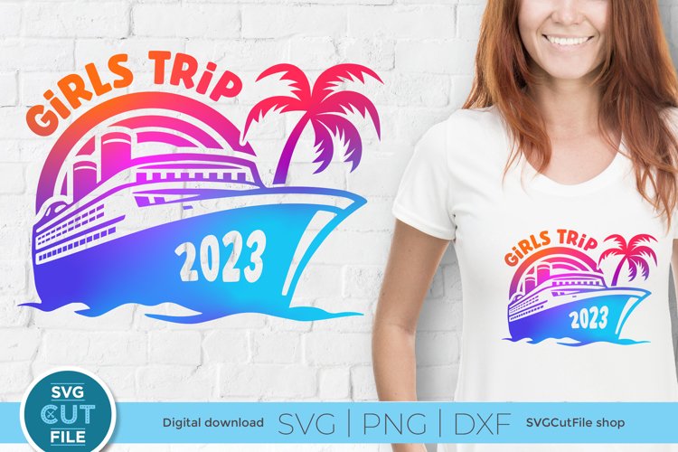 2023 Girls Trip svg - Great for a Girls Vacation or Trip