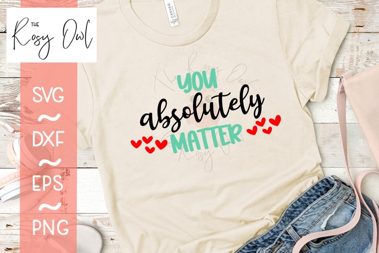 You Absolutely Matter SVG | Encouragement | Empowerment