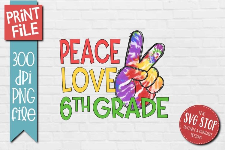 Peace Love 6th Grade School Tie Dye Sublimation Design (792307 ...