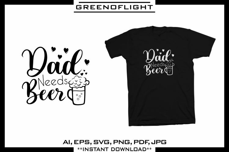 Father's Day Svg - Dad Needs Beer - Dad SVG - Dad Cut files