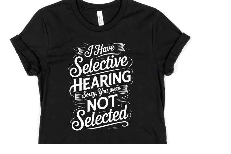 I have selective hearing svg | Svg Cut File | Shirt Svg