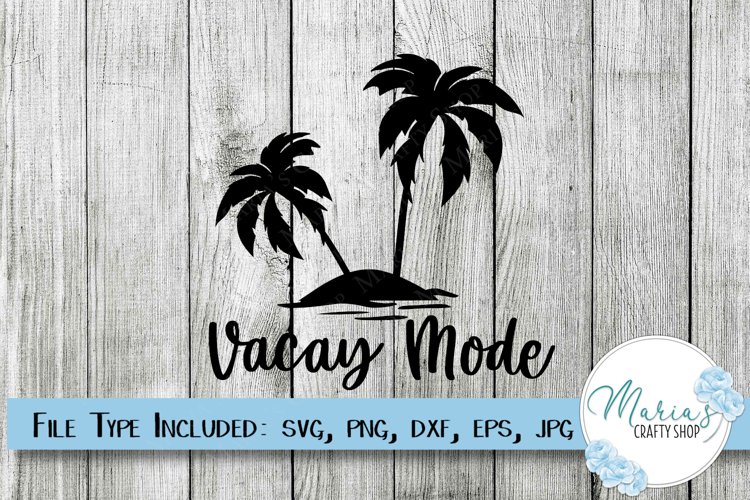 Vacay Mode SVG, palm tree SVG, Summer svg, vacation svg