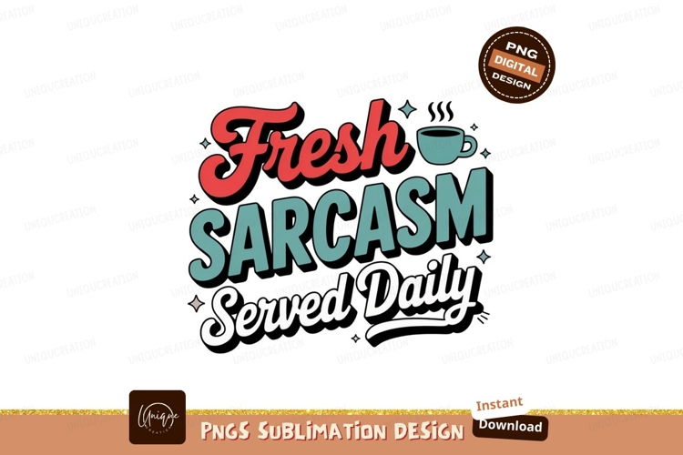 Fresh Sarcasm Served Daily coffee