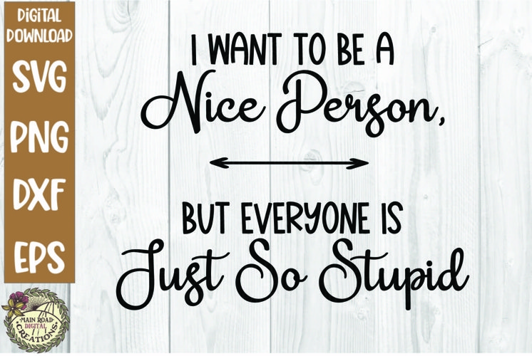 Funny-Sarcastic Nice Person SVG-Everyone is just so stupid (1001047 ...